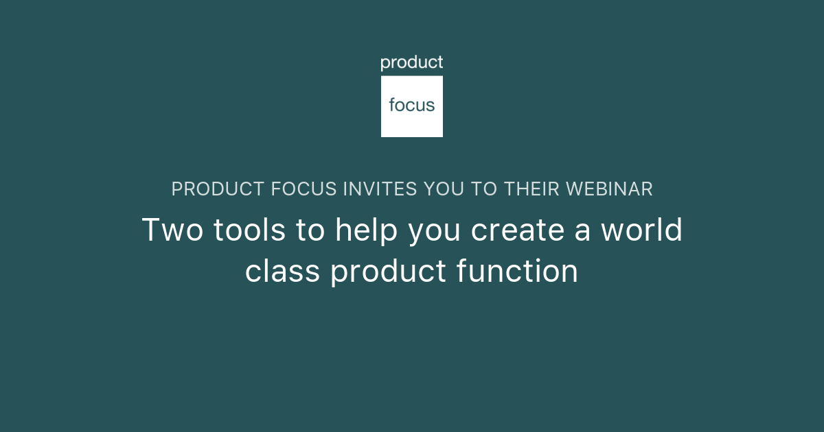 Two tools to help you create a world class product function | Product Focus