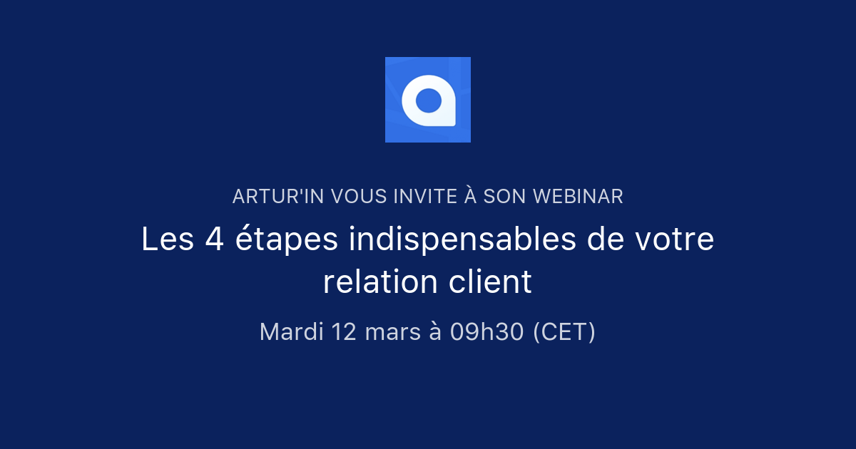 Les 4 étapes indispensables de votre relation client | Artur'In