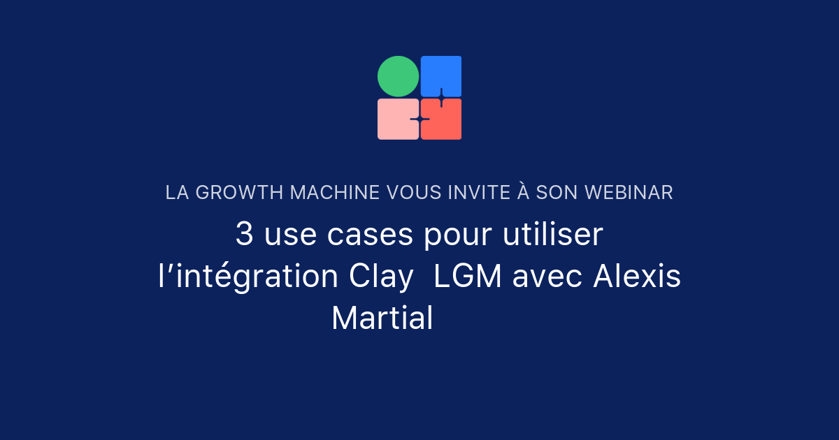 3 use cases pour utiliser l’intégration Clay LGM avec Alexis Martial | La Growth Machine