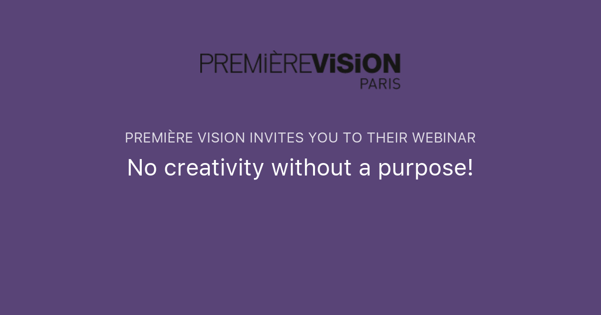 No creativity without a purpose! | Première Vision