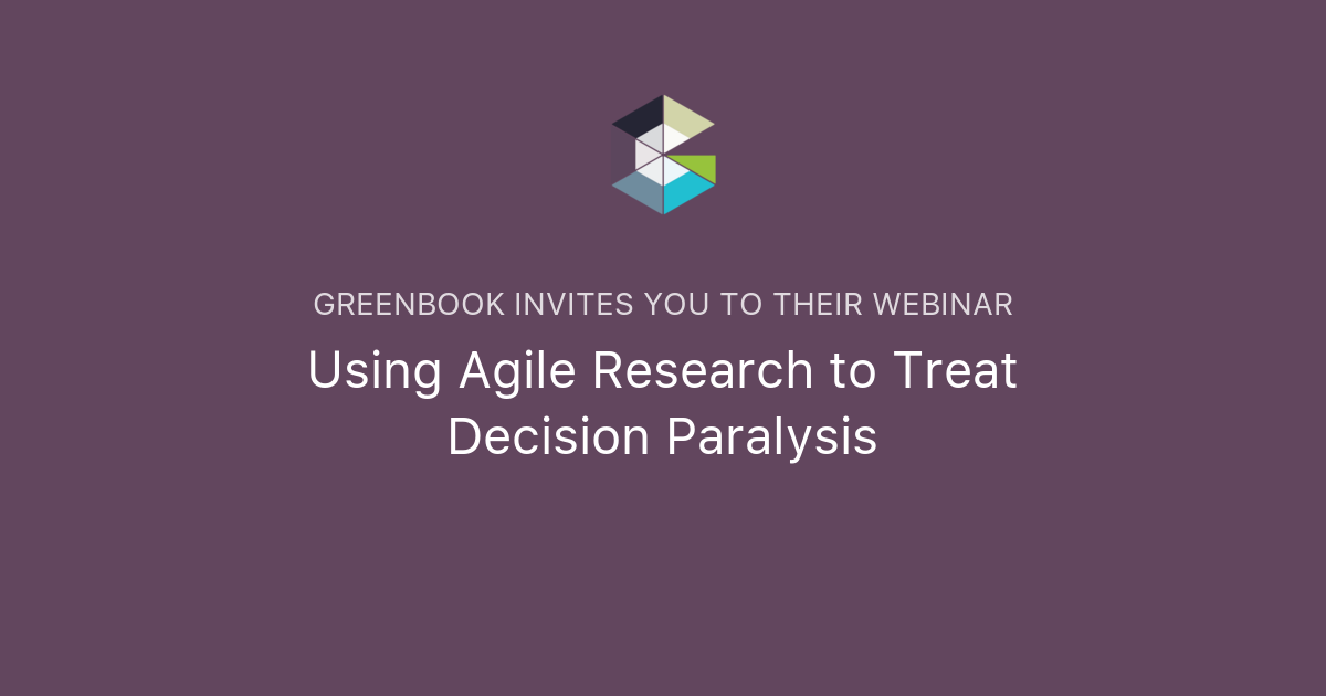 Using Agile Research to Treat Decision Paralysis | Greenbook