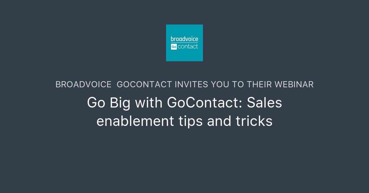 Go Big with GoContact: Sales enablement tips and tricks | Broadvoice ...