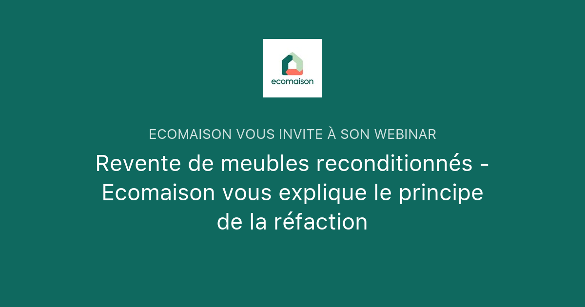 Revente de meubles reconditionnés - Ecomaison vous explique le principe ...