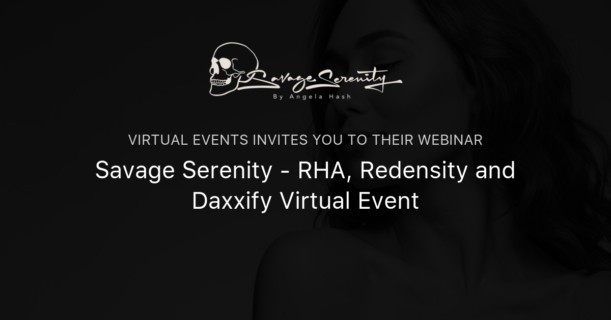 Savage Serenity - RHA, Redensity and Daxxify Virtual Event | Virtual Events