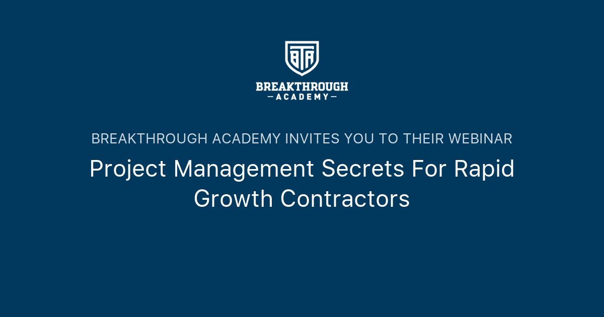 Project Management Secrets For Rapid Growth Contractors | Breakthrough Academy