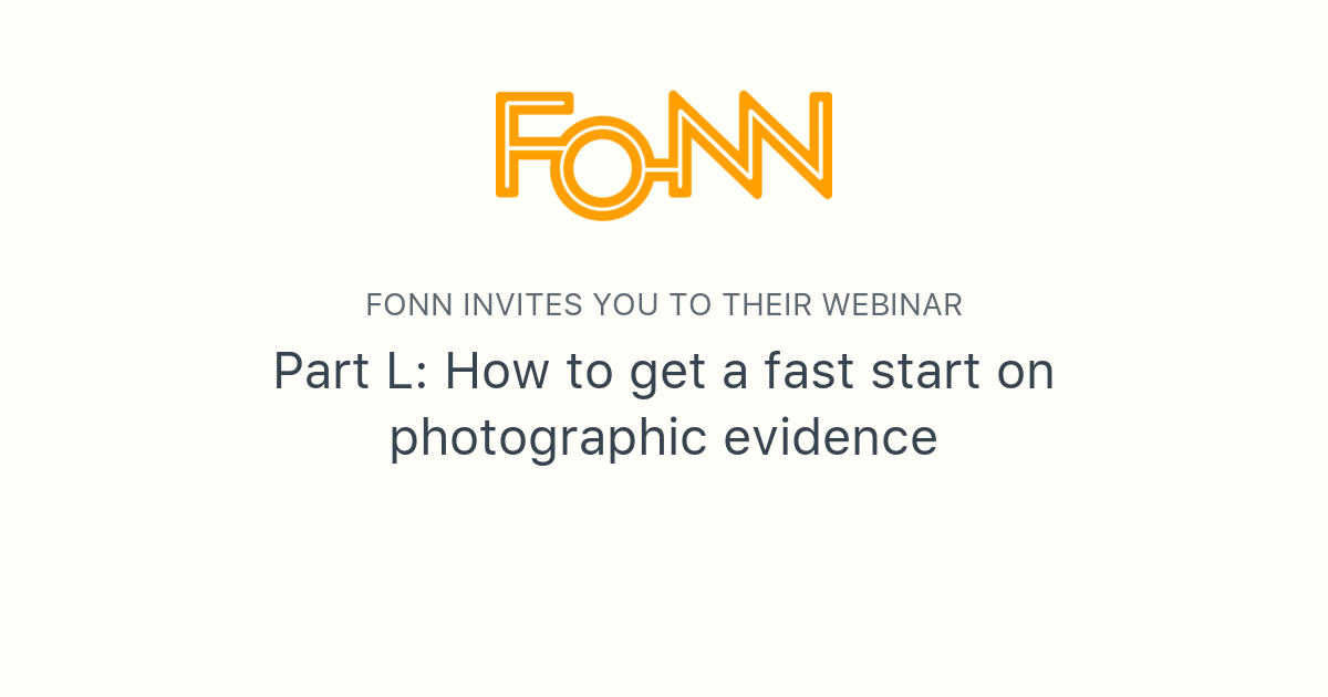 Part L: How to get a fast start on photographic evidence | Fonn