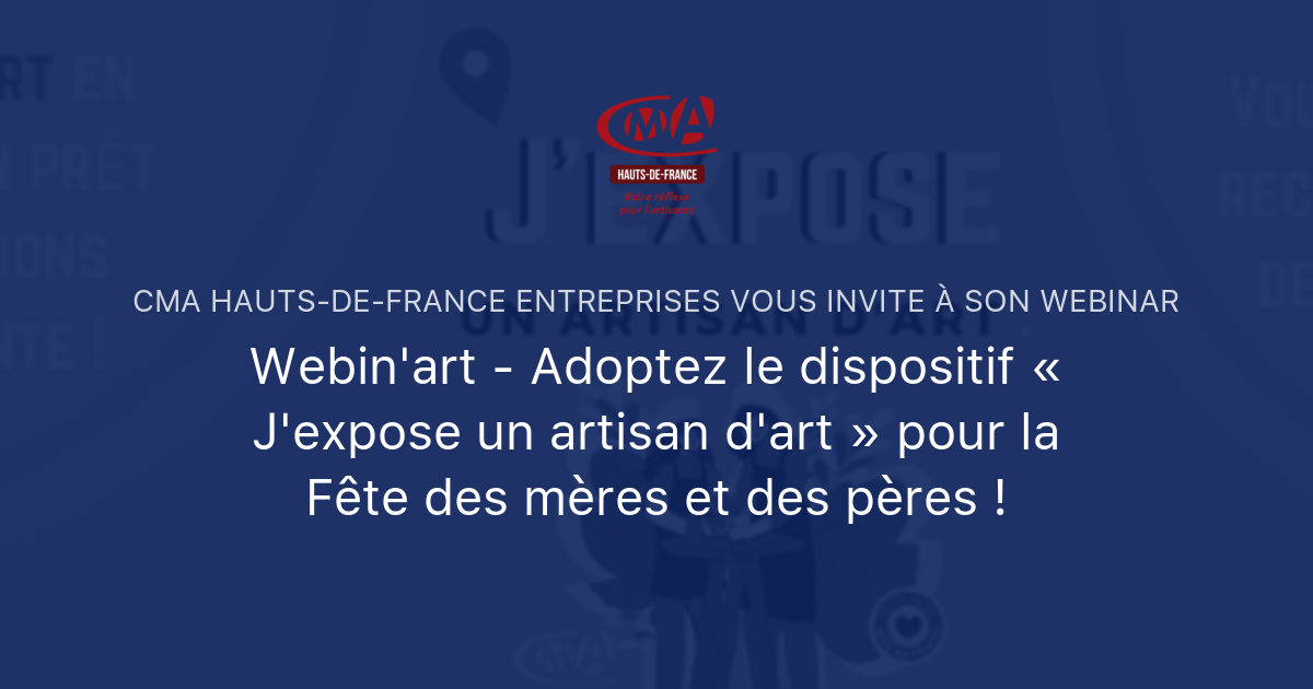 Webin'art - Adoptez le dispositif « J'expose un artisan d'art » pour la Fête des mères et des ...