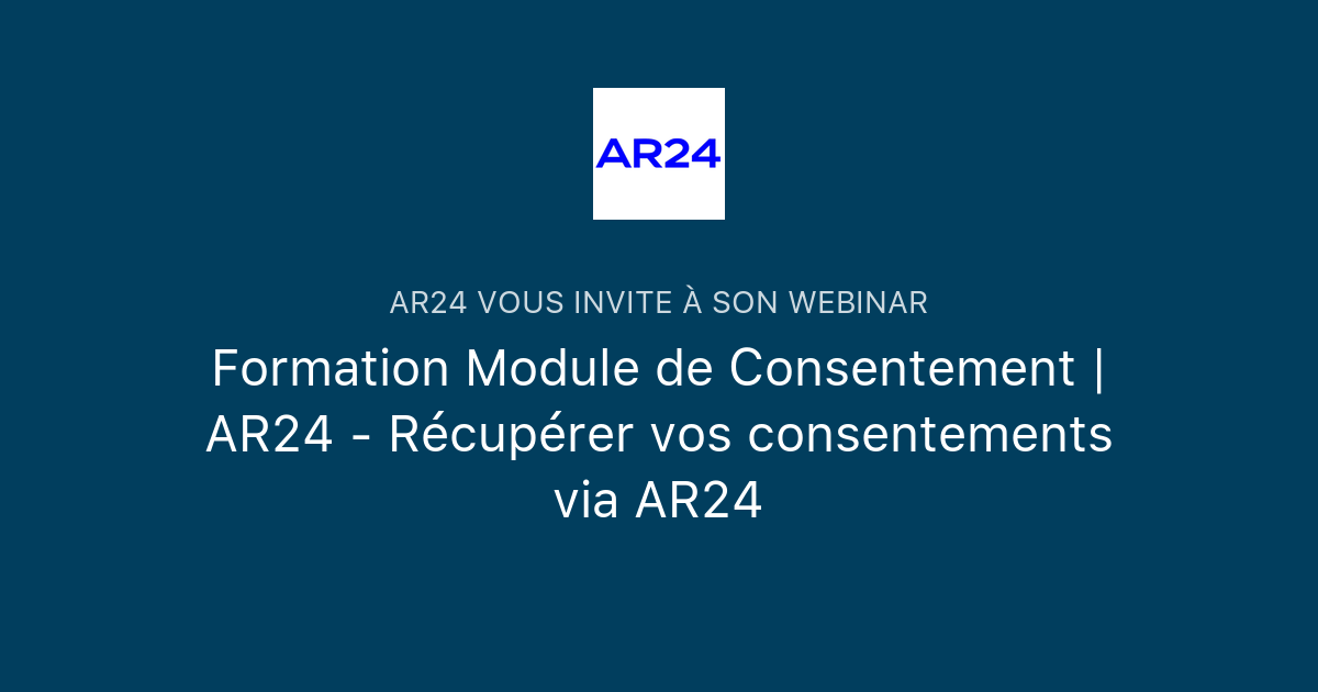 Formation Module de Consentement | AR24 - Récupérer vos consentements via AR24 | AR24