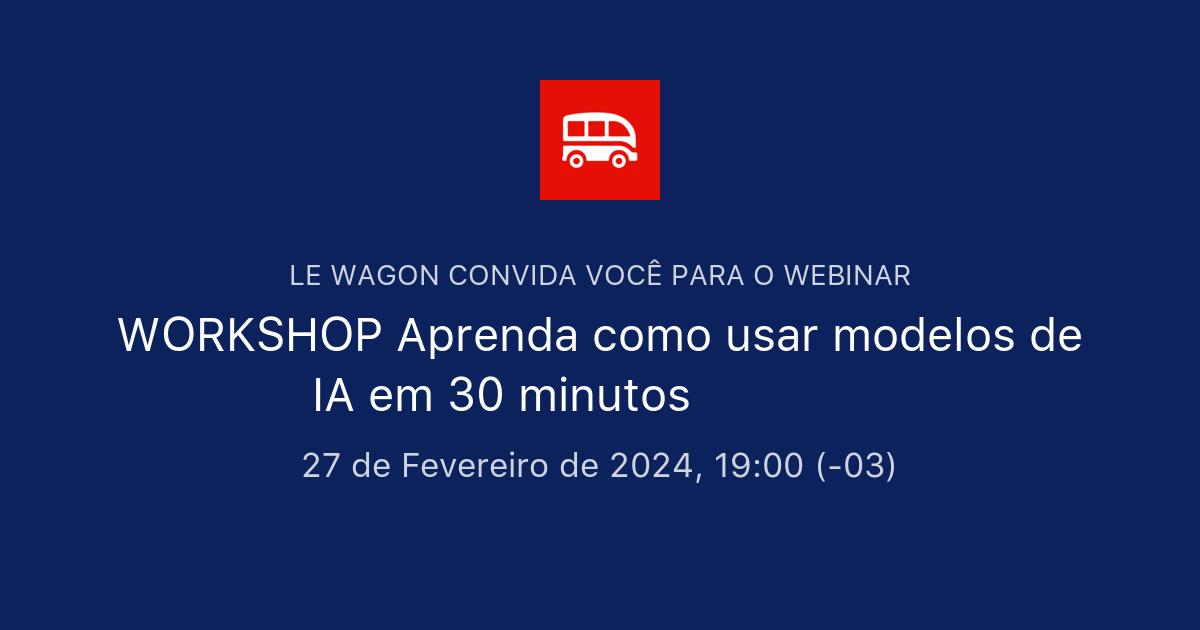 WORKSHOP Aprenda como usar modelos de IA em 30 minutos 👩🏻‍🏫 | Le Wagon