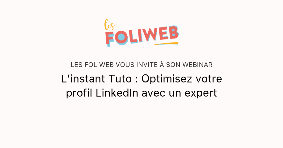 L’instant Tuto : Optimisez votre profil LinkedIn avec un expert | Les Foliweb