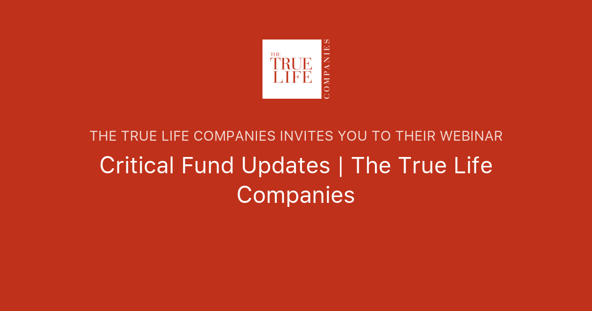 Critical Fund Updates | The True Life Companies | The True Life Companies