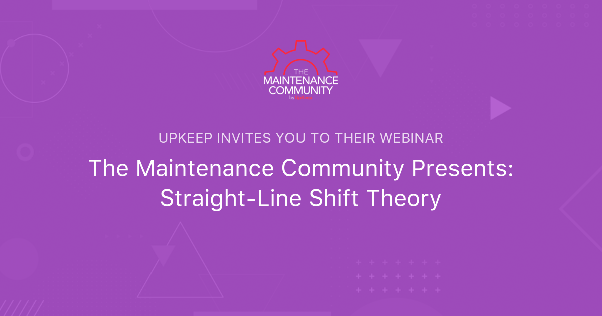 The Maintenance Community Presents: Straight-Line Shift Theory | UpKeep