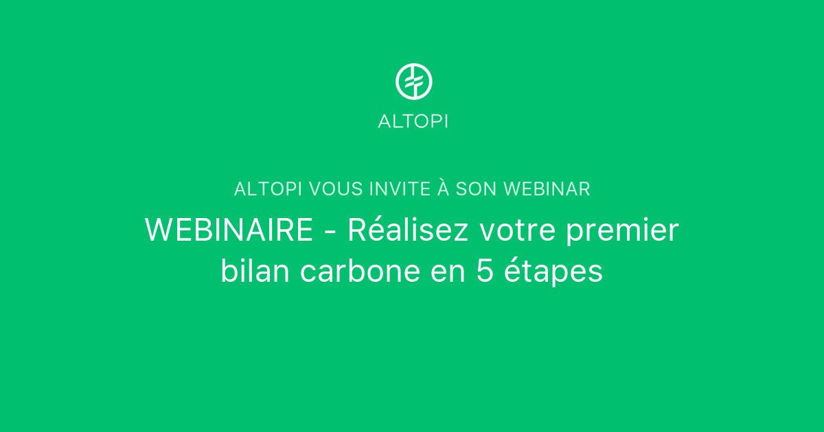 WEBINAIRE - Réalisez votre premier bilan carbone en 5 étapes | ALTOPI