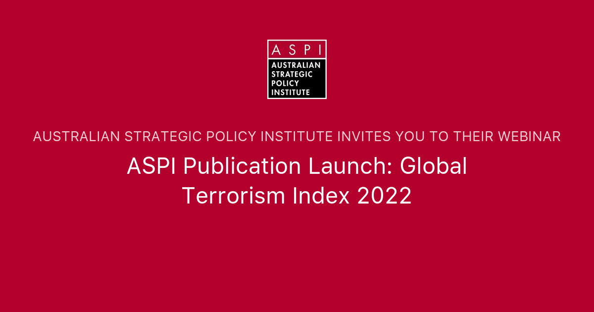 ASPI Publication Launch: Global Terrorism Index 2022 | Australian ...