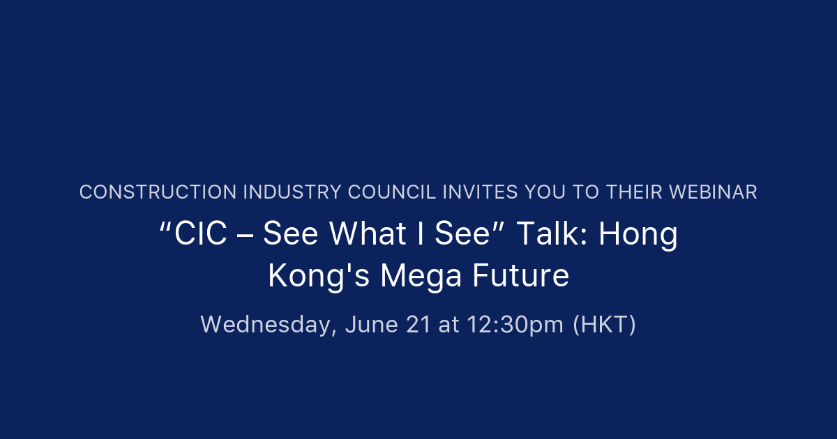 “CIC – See What I See” Talk: Hong Kong's Mega Future | Construction ...