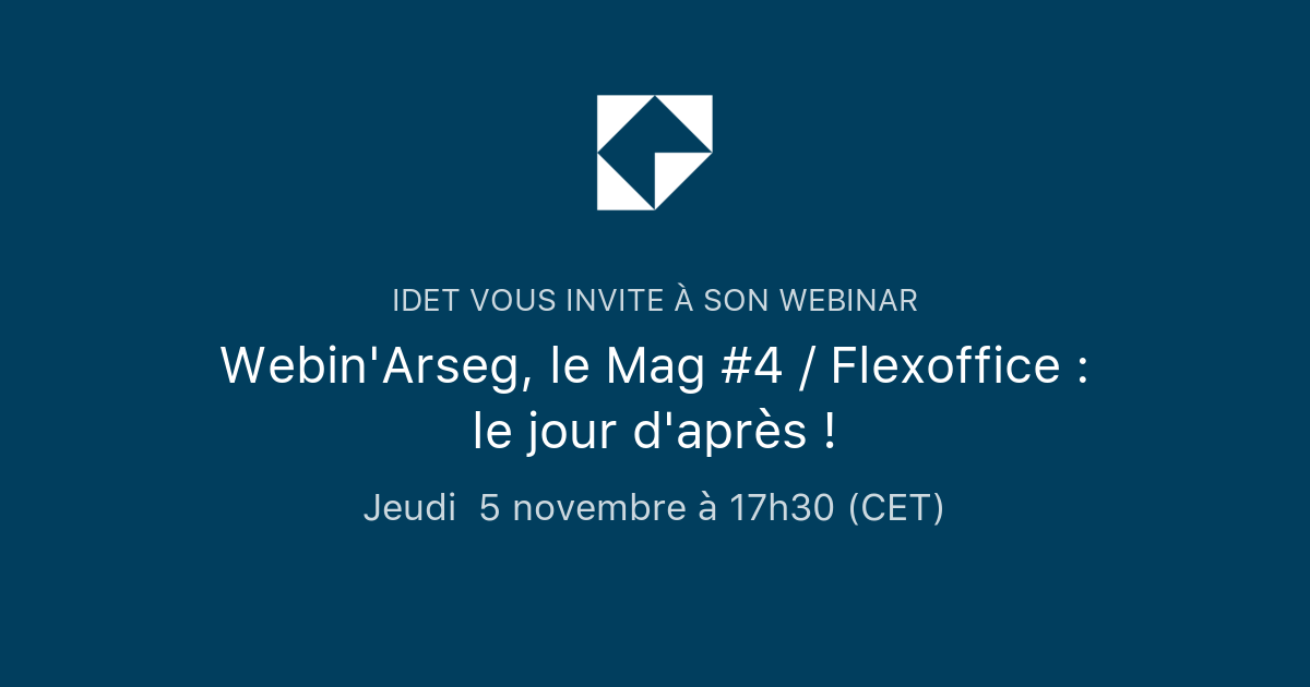 Webin'Arseg, le Mag #4 / Flexoffice : le jour d'après ! | IDET