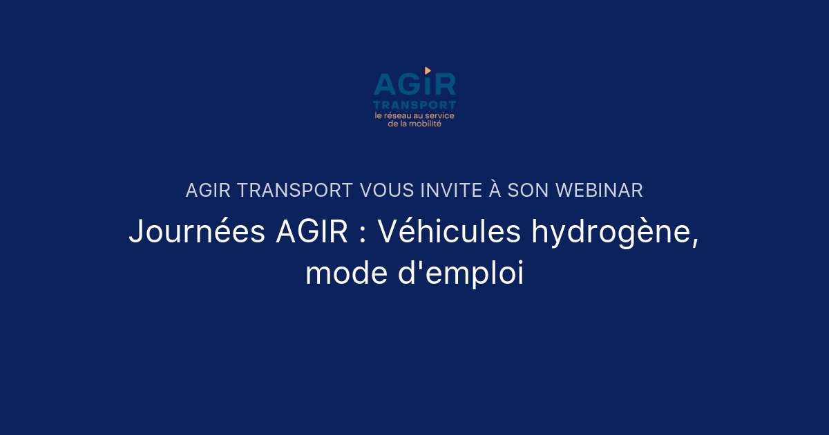 Journées AGIR : Véhicules hydrogène, mode d'emploi | AGIR Transport