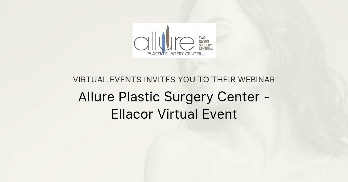 Allure Plastic Surgery Center - Ellacor Virtual Event | Virtual Events
