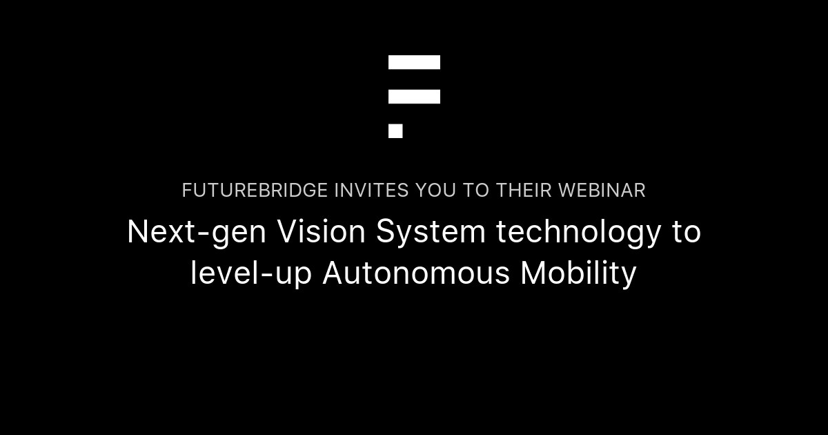 Next-gen Vision System technology to level-up Autonomous Mobility | FutureBridge