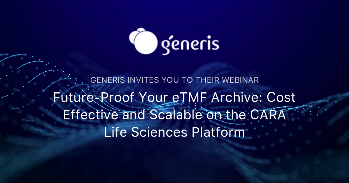 Future-Proof Your eTMF Archive: Cost Effective and Scalable on the CARA ...