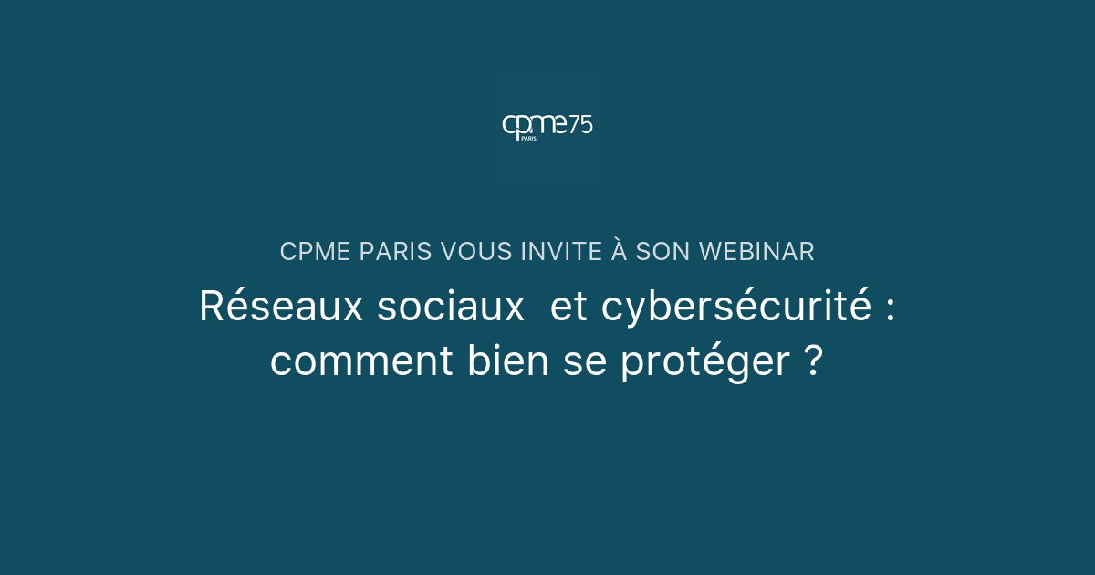 Réseaux sociaux et cybersécurité : comment bien se protéger ? | CPME ...