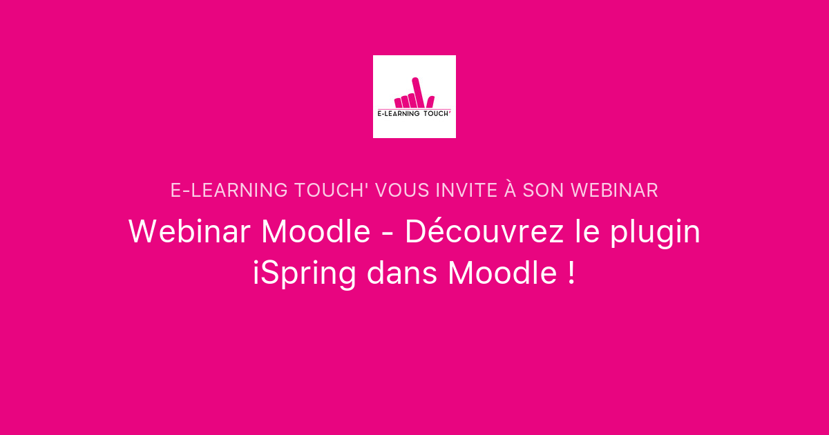 Webinar Moodle - Découvrez le plugin iSpring dans Moodle ! | E-learning Touch'