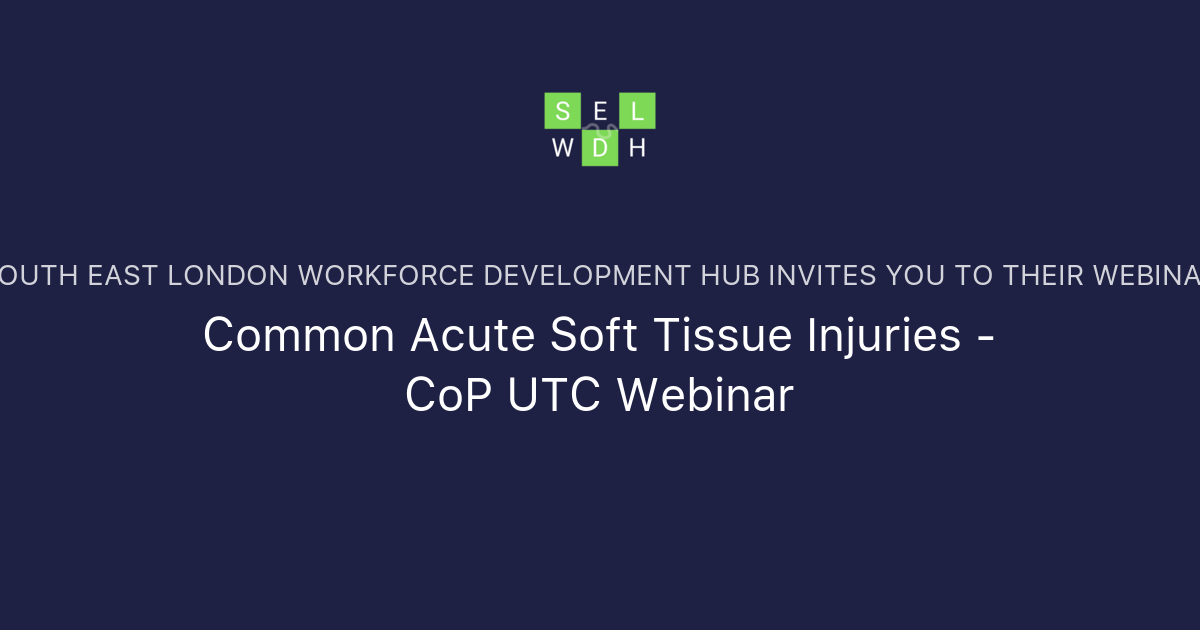 Common Acute Soft Tissue Injuries - CoP UTC Webinar | South East London ...