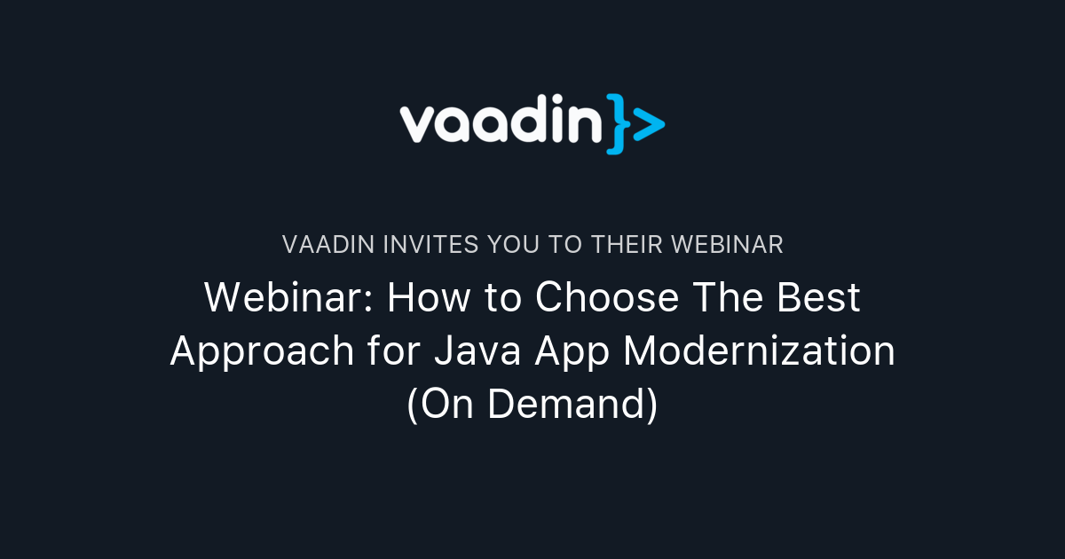 Webinar: How to Choose The Best Approach for Java App Modernization (On Demand) | Vaadin