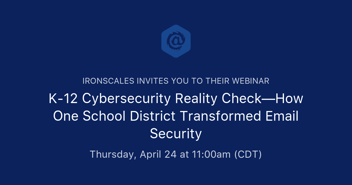 K 12 Cybersecurity Reality Check—how One School District Transformed Email Security Ironscales