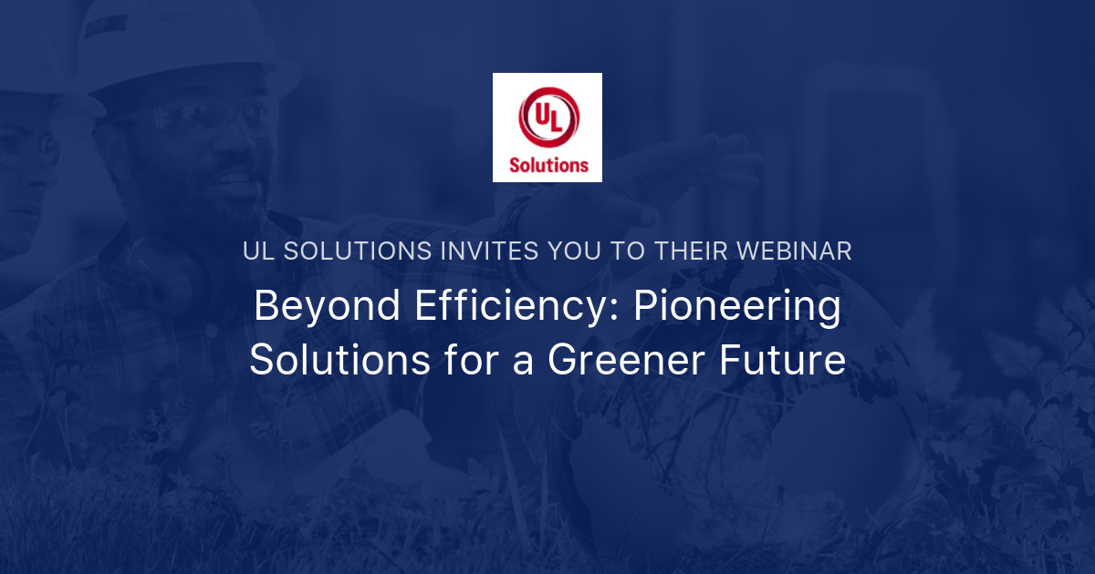 Beyond Efficiency: Pioneering Solutions for a Greener Future | UL Solutions