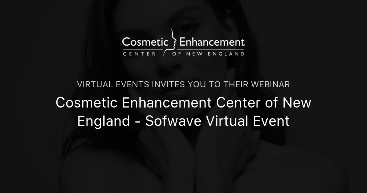 Cosmetic Enhancement Center of New England - Sofwave Virtual Event | Virtual Events