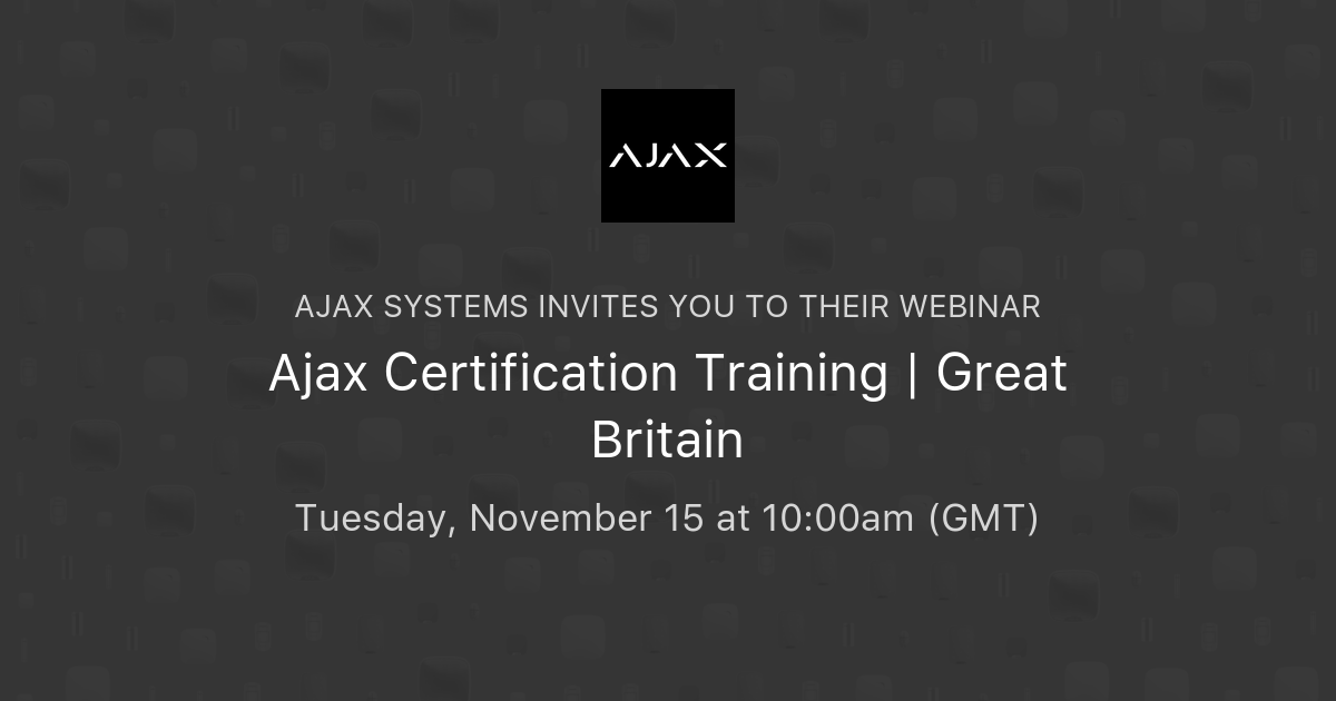 Ajax Certification Training | Great Britain | Ajax Systems