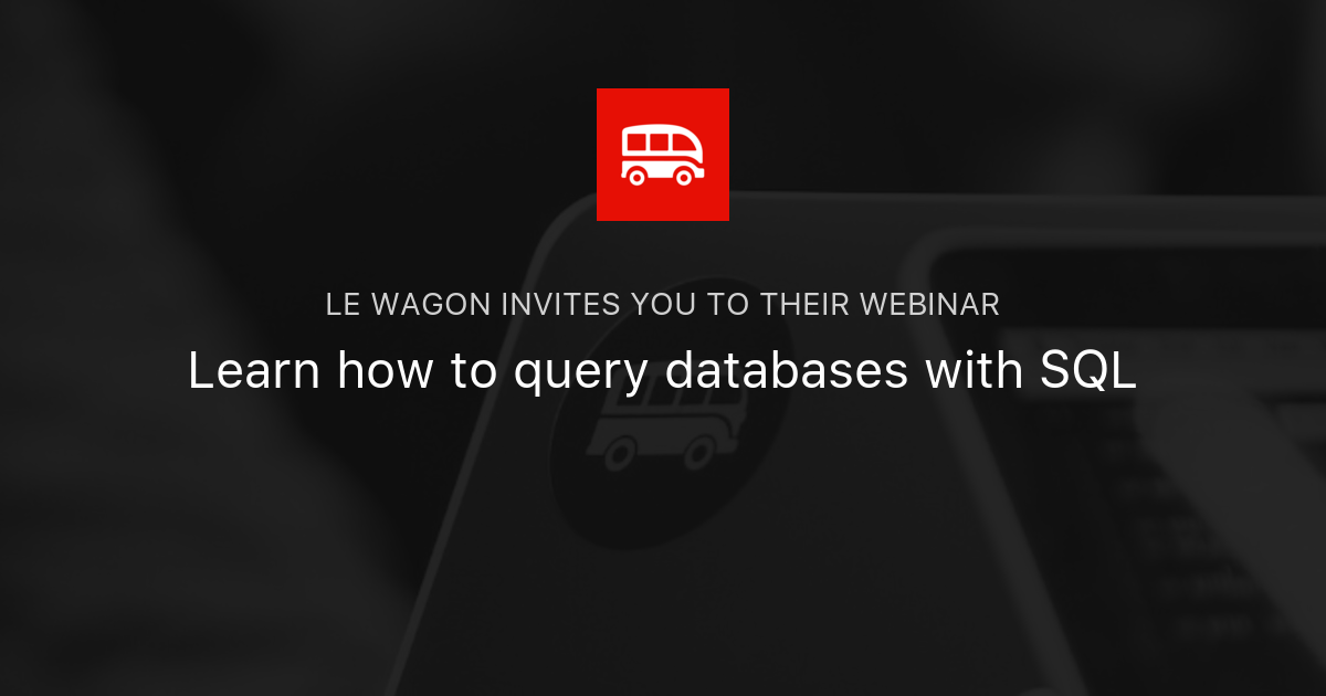 Learn how to query databases with SQL | Le Wagon