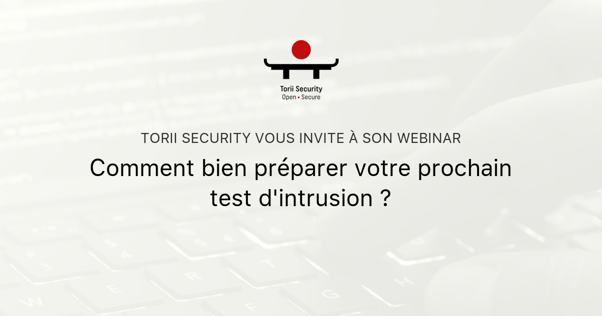 Comment bien préparer votre prochain test d'intrusion ? | Torii Security