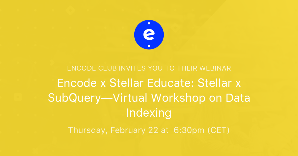 Encode x Stellar Educate: Stellar x SubQuery—Virtual Workshop on Data Indexing | Encode Club