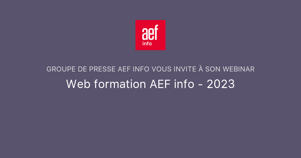 Web formation AEF info - 2023 | Groupe de presse AEF info