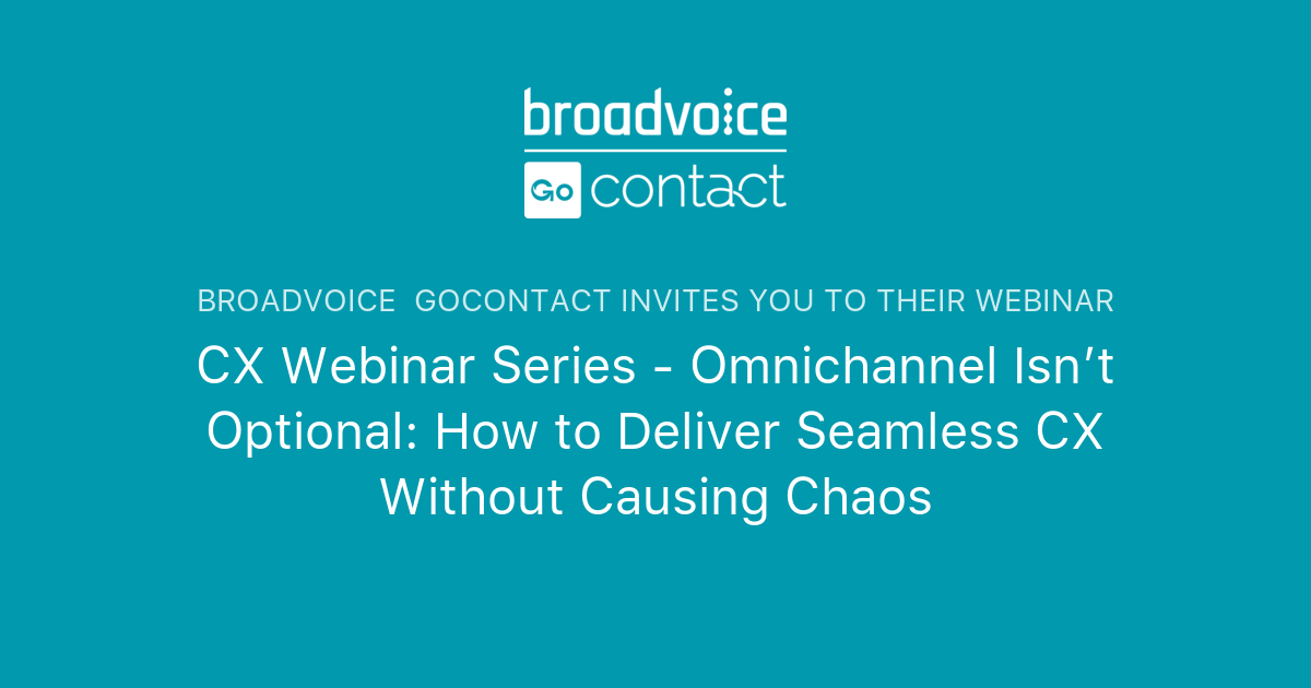 CX Webinar Series - Omnichannel Isn’t Optional: How to Deliver Seamless ...