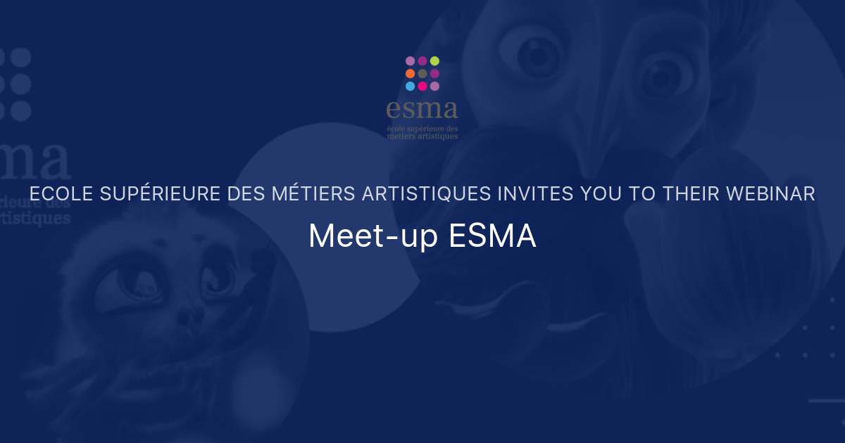 Meet-up ESMA | Ecole supérieure des métiers artistiques