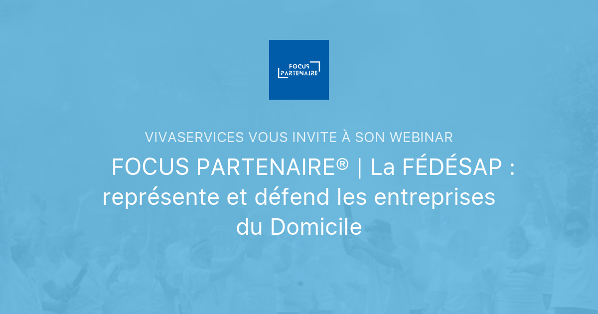 🟠 FOCUS PARTENAIRE® | La FÉDÉSAP : représente et défend les entreprises ...