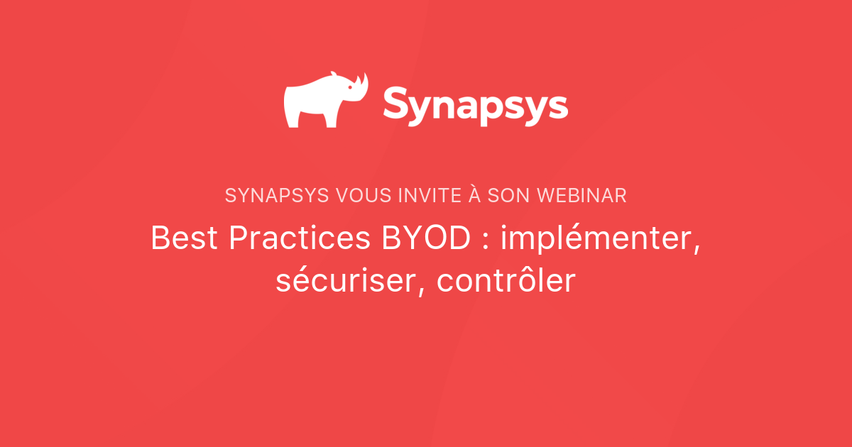 Best Practices BYOD : implémenter, sécuriser, contrôler | Synapsys