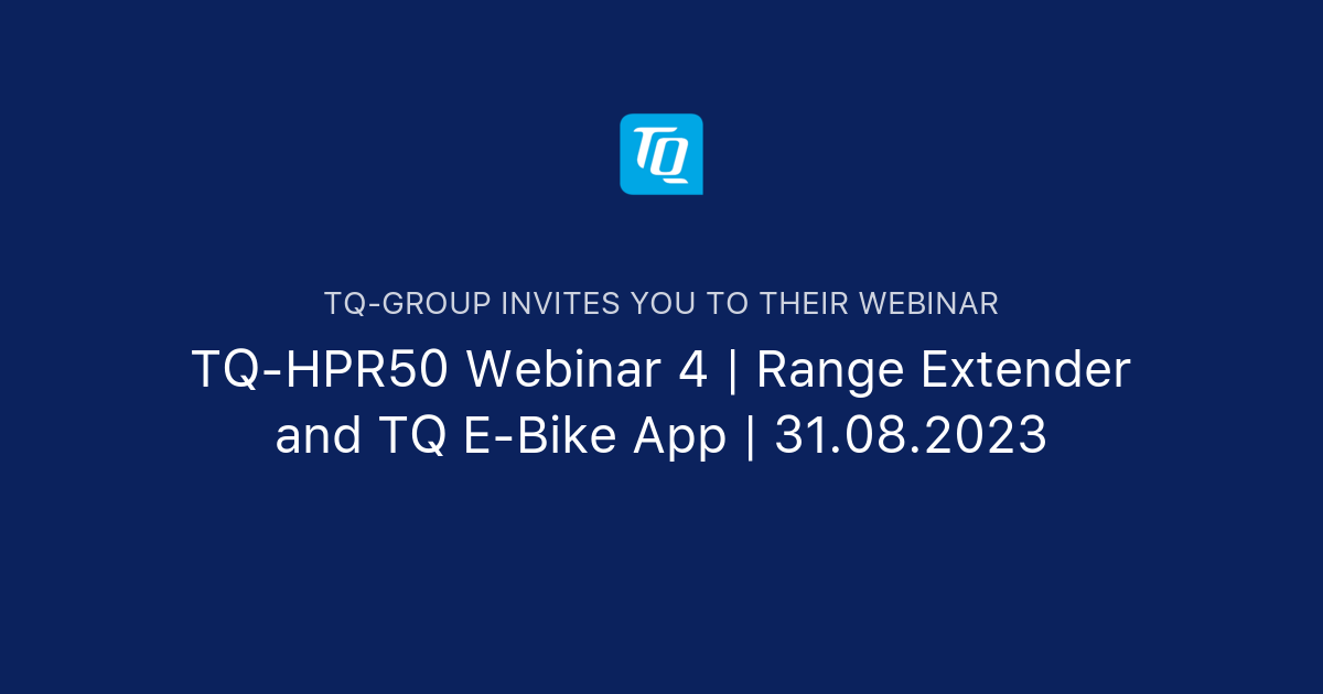 TQ-HPR50 Webinar 4 | Range Extender and TQ E-Bike App | 31.08.2023 | TQ-Group