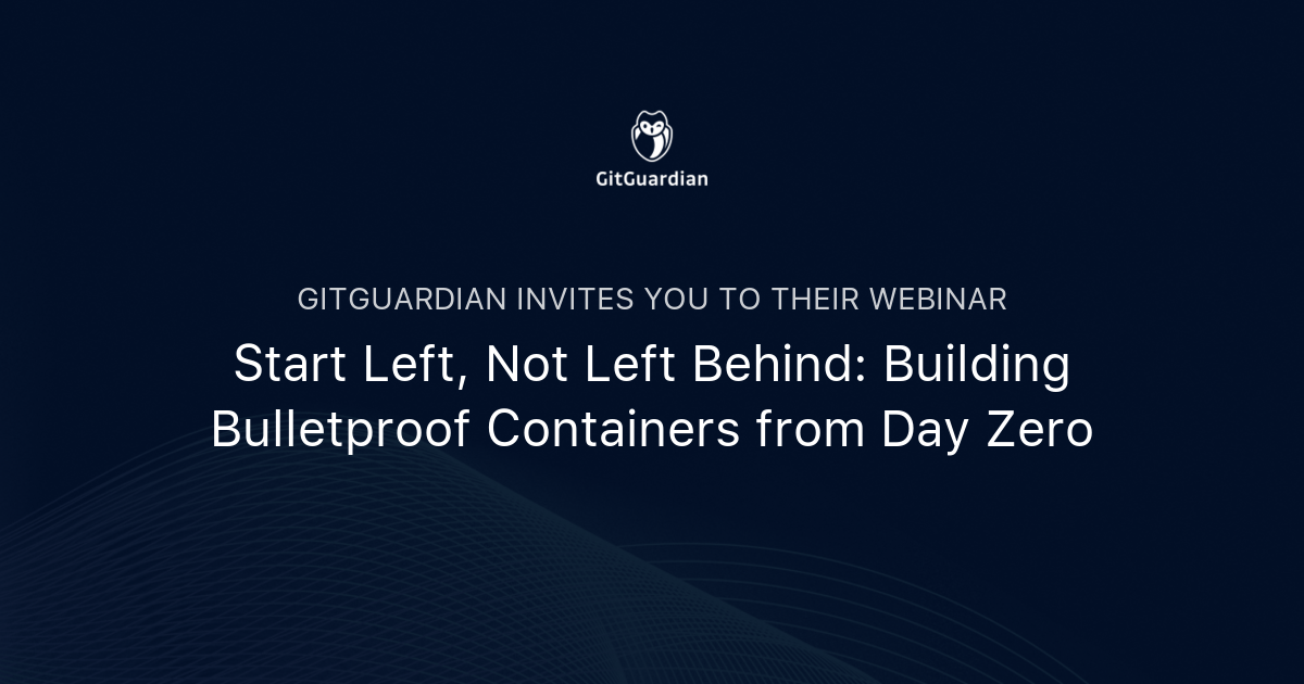 Start Left, Not Left Behind: Building Bulletproof Containers from Day ...