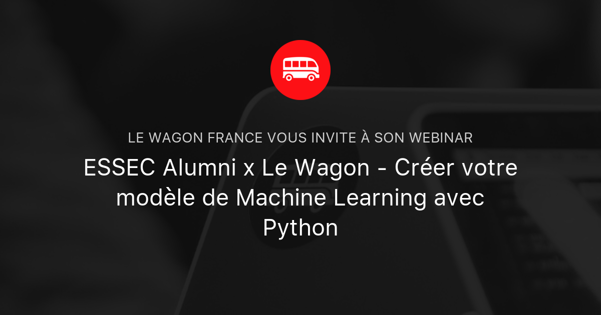 ESSEC Alumni x Le Wagon - Créer votre modèle de Machine Learning avec ...