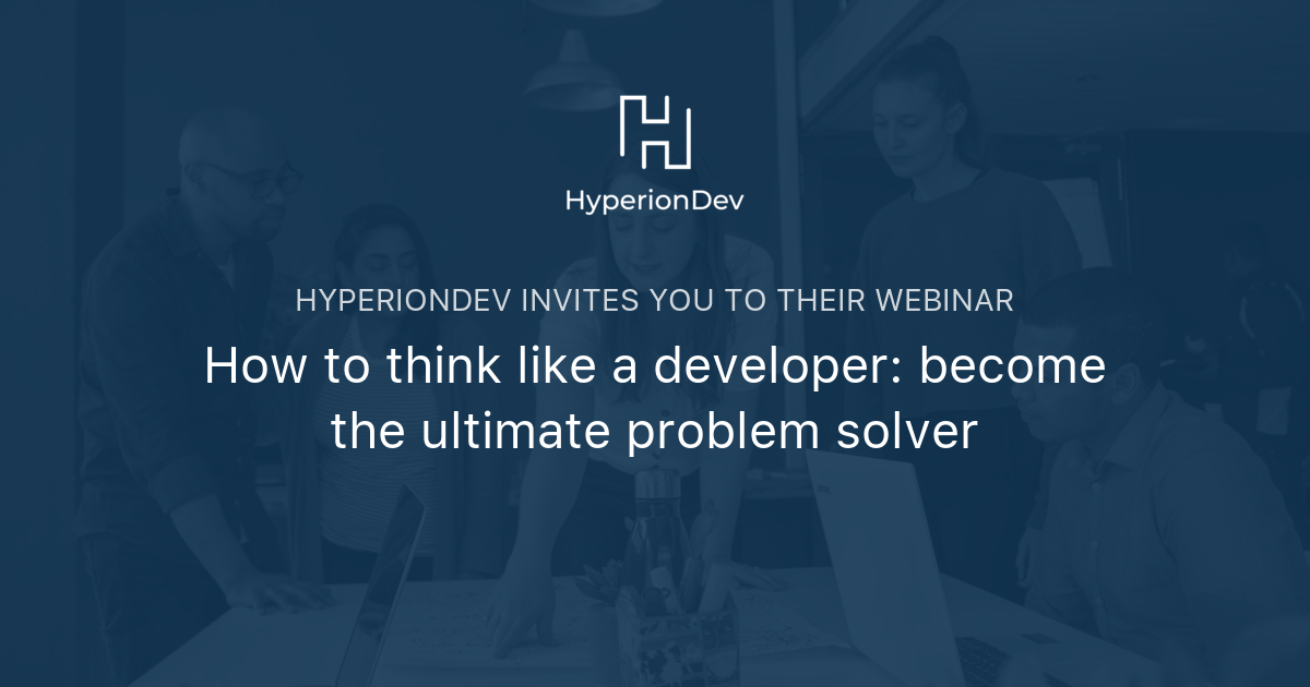 How to think like a developer: become the ultimate problem solver | HyperionDev