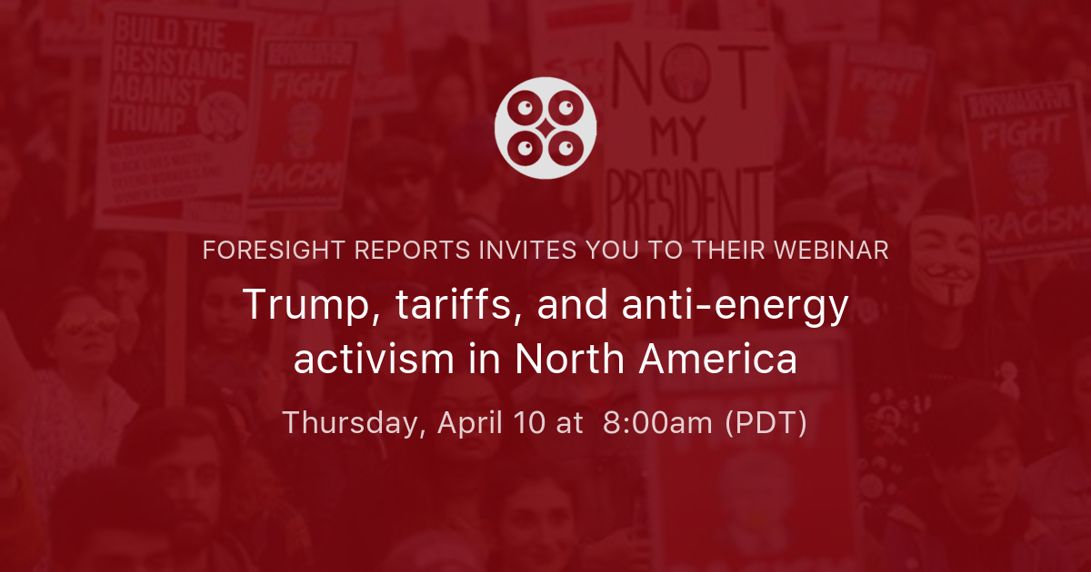 Trump, tariffs, and anti-energy activism in North America | Foresight Reports