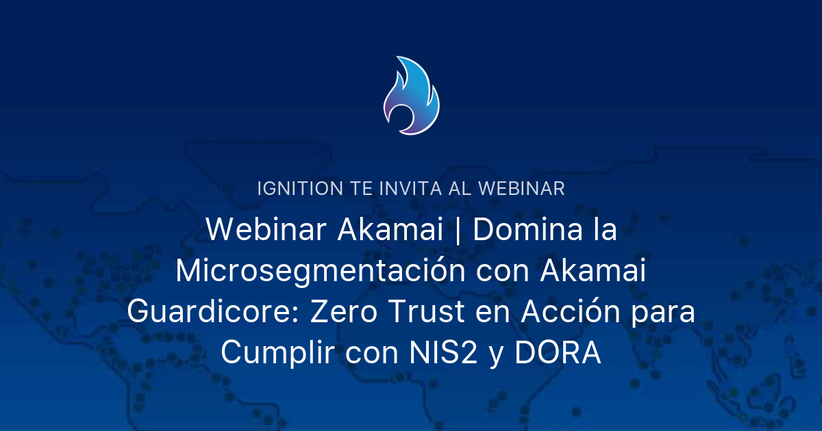 Webinar Akamai | Domina la Microsegmentación con Akamai Guardicore: Zero Trust en Acción para ...