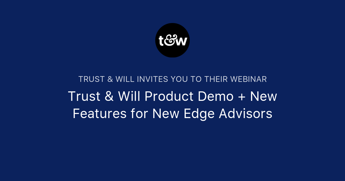 Trust & Will Product Demo + New Features for New Edge Advisors | Trust ...