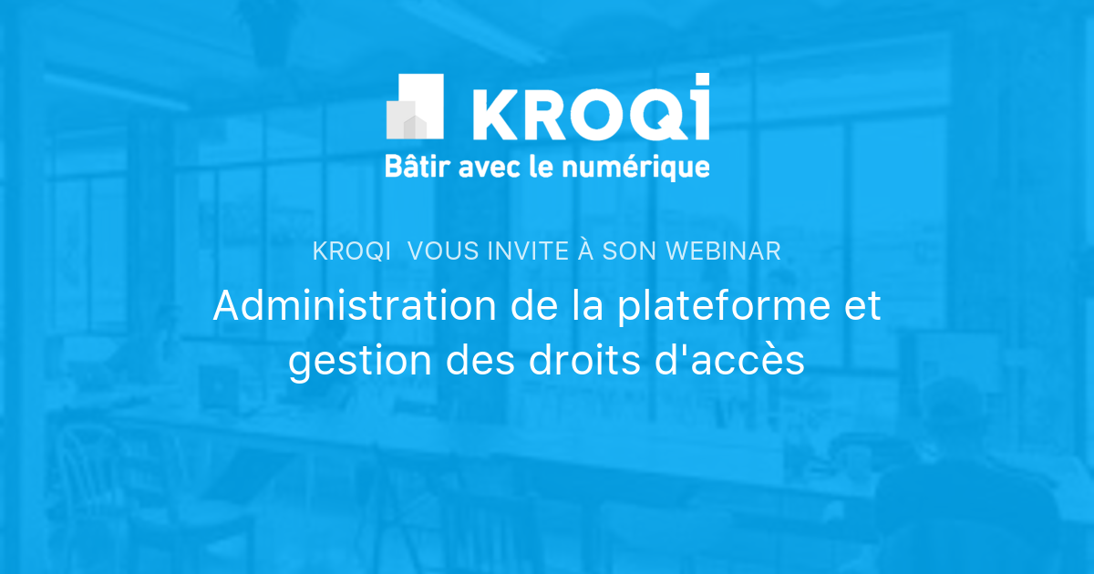 Administration de la plateforme et gestion des droits d'accès | KROQI