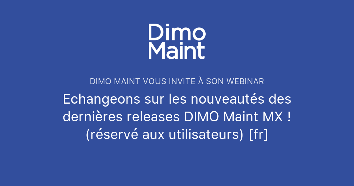 Echangeons sur les nouveautés des dernières releases DIMO Maint MX ! (réservé aux utilisateurs ...