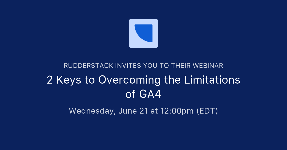 2 Keys to Overcoming the Limitations of GA4 | RudderStack